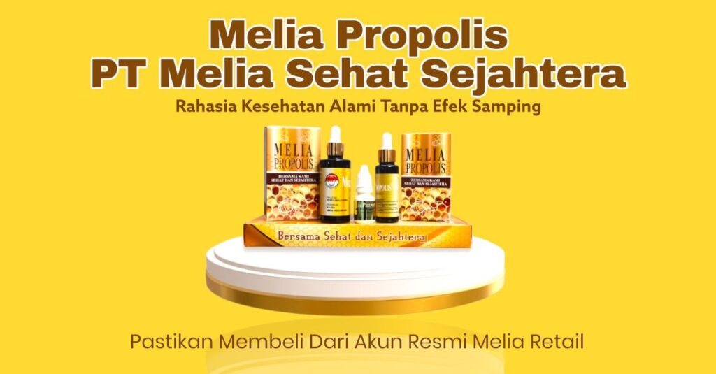 Melia Propolis – Rahasia Kesehatan Alami Tanpa Efek Samping